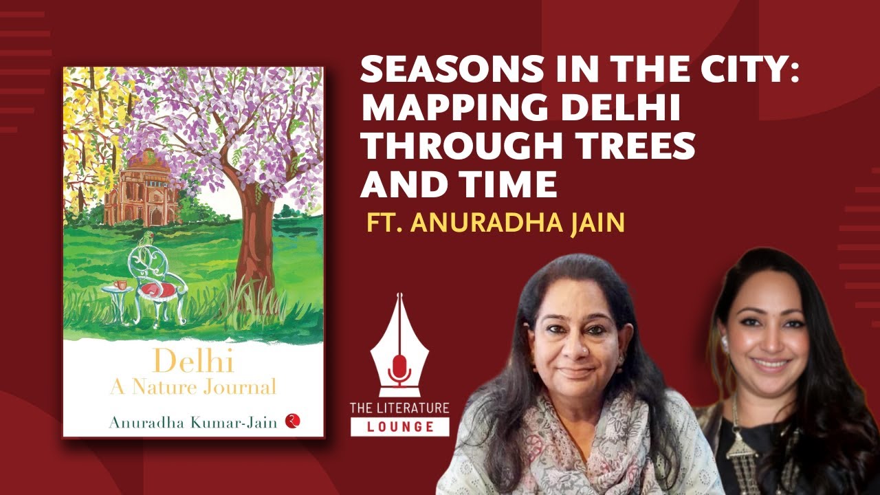 Anuradha Jain on Delhi’s Trees, Time & Seasons | TLL